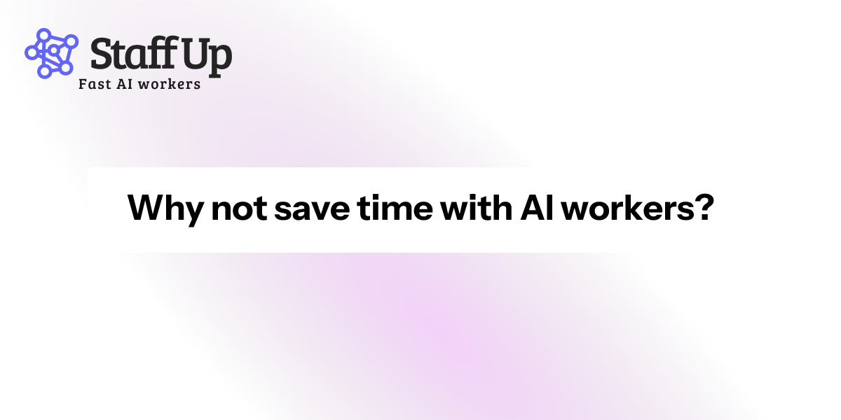 StaffUp.ai - Work done faster than humans